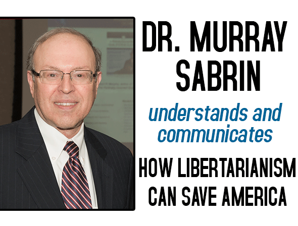 Dr. Murray Sabrin Understands and Communicates How Libertarianism Can ...